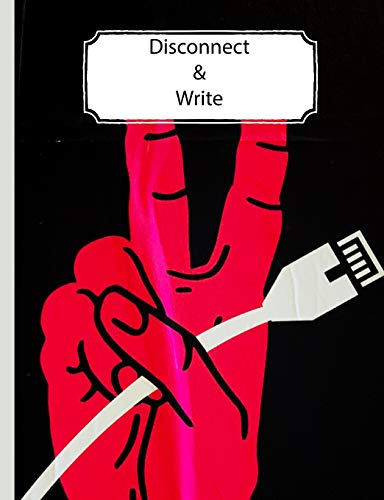 Disconnect And Write: Turn off the phone, computer and social media and ...