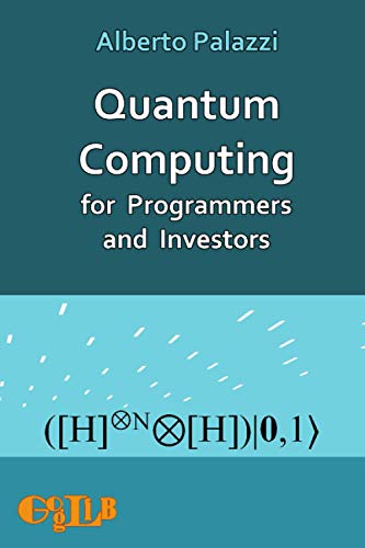 Quantum Computing for Programmers and Investors by Alberto Palazzi | Goodreads