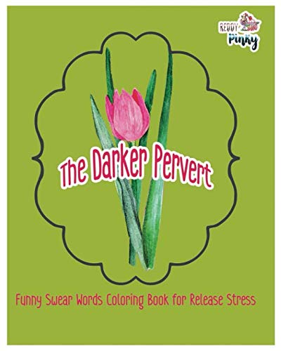 The Darker Pervert: Funny Swear Words Coloring Book for Release Stress ...