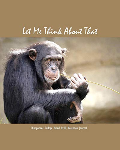 Let Me Think About That Chimpanzee College Ruled 8x10 Notebook Journal ...