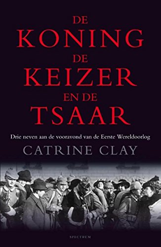 De koning, de keizer en de tsaar (Dutch Edition) by Catrine Clay ...