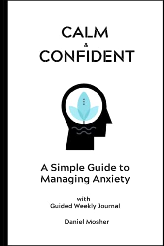 Calm & Confident: A Simple Guide to Managing Anxiety by Daniel Mosher ...