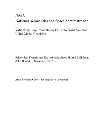 Validating Requirements for Fault Tolerant Systems Using Model Checking by National Aeronautics ...