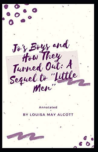 Jo's Boys and How They Turned Out: A Sequel to ''Little Men'' Annotated ...