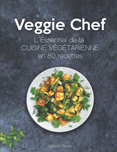 Veggie Chef: L'essentiel de la cuisine végétarienne en 80 recettes by ...