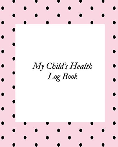 My Child’s Health Log Book: Children’s Healthcare Information Book ...