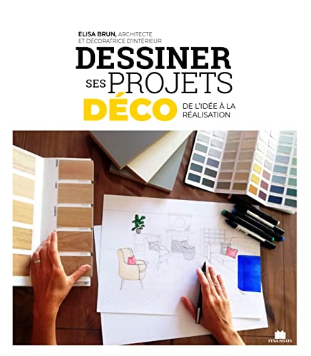 Dessiner ses projets déco: De l'idée à la réalisation by Collectif ...