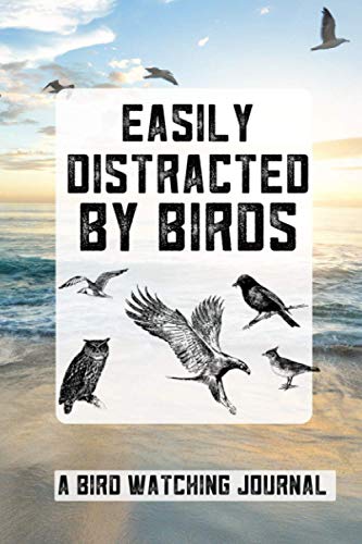 Easily Distracted By Birds A Bird Watching Journal: Birding Log Book ...