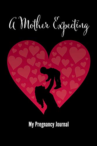 A Mother Expecting - My Pregnancy Journal: A Heartfelt Journal With ...