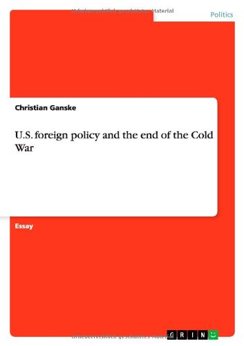 U.S. foreign policy and the end of the Cold War by Christian Ganske ...