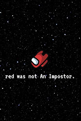 Red Was Not An Impostor - Among Us Notebook: Funny Gag Journal for ...
