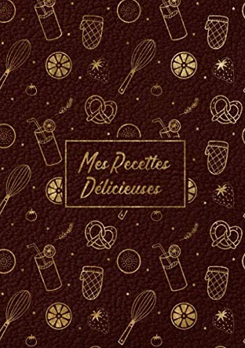 Mes Recettes Délicieuses: Cahier De Recettes - Livre de cuisine ...