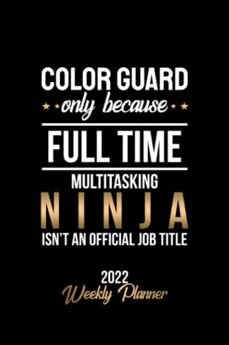 Color Guard Full Time Multitasking Ninja 2022 Weekly Planner: 6x9 ...