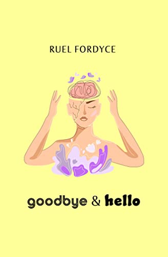 Goodbye and Hello by Ruel Fordyce | Goodreads