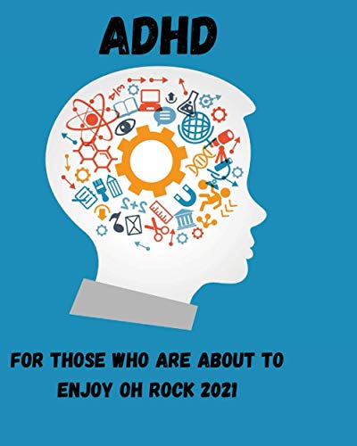 ADHD for those who are about to enjoy Oh Rock 2021: A weekly and ...