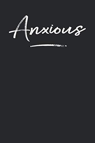 Anxious: 6x9 Feeling Emotion of Anxious Notebook Journal for Men and ...