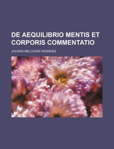 De aequilibrio mentis et corporis Commentatio by Johann Melchior ...