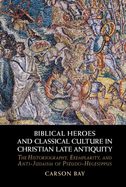 Biblical Heroes and Classical Culture in Christian Late Antiquity: The ...