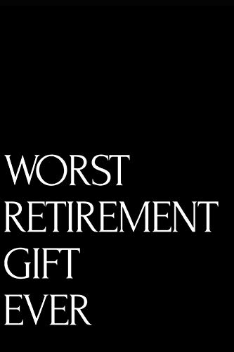 Worst Retirement Gift Ever: 110-Page Blank Lined Journal Retirement Gag ...