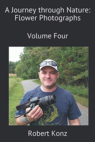 A Journey through Nature: Flower Photographs: Volume Four by Robert ...