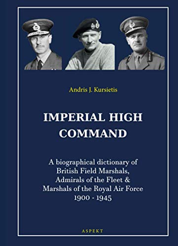 Imperial High Command: A biographical dictionary of British Field ...