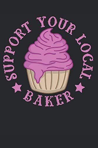 Support Your Local Baker: A Sweet Journal for Baking Cakes and Cupcakes ...