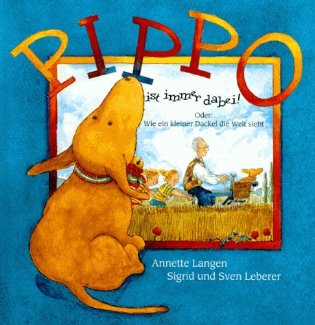 Pippo Ist Immer Dabei! Oder: Wie Ein Kleiner Dackel Die Welt Sieht by ...
