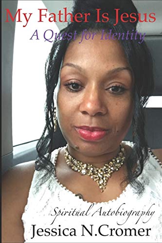 My Father Is Jesus A Quest For Identity by Jessica N. Cromer | Goodreads