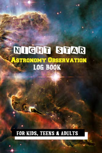 NIGHT STAR ASTRONOMY OBSERVATION LOG BOOK(For Kids, Teens, & Adults ...