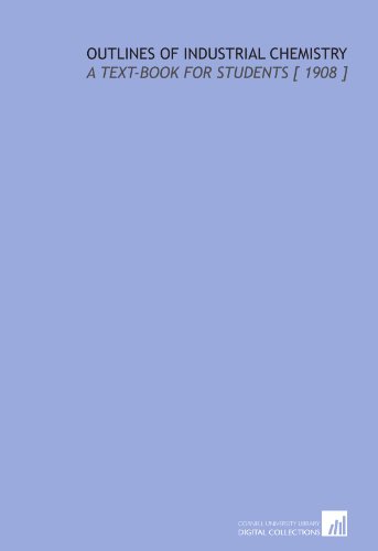 Outlines of Industrial Chemistry: A Text-Book for Students [ 1908 ] by ...