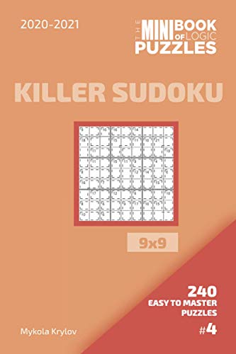 The Mini Book Of Logic Puzzles 2020-2021. Killer Sudoku 9x9 - 240 Easy ...