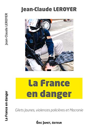 La France en danger: Gilets jaunes, violences policières et Macronie by ...