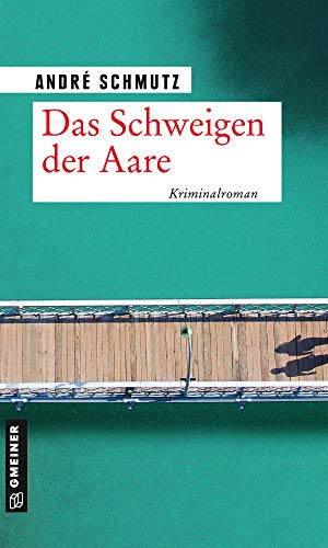 Das Schweigen der Aare by André Schmutz | Goodreads