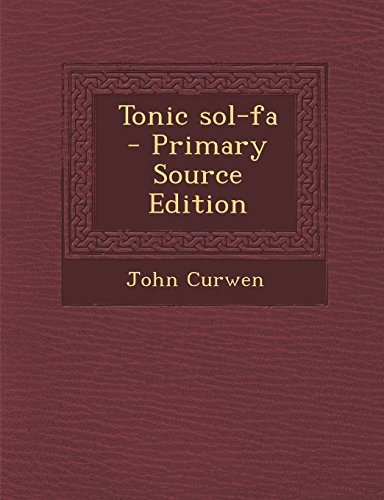 Tonic sol-fa - Primary Source Edition by John Curwen | Goodreads