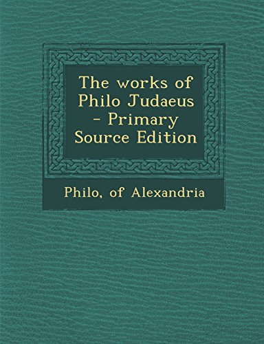The works of Philo Judaeus - Primary Source Edition by Philo of ...