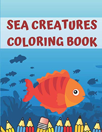 Sea Creatures Coloring Book: A Coloring Book For Kids Ocean Life With ...