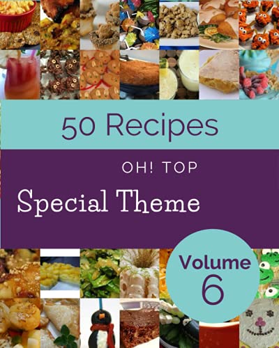 Oh! Top 50 Special Theme Recipes Volume 6: The Best Special Theme ...