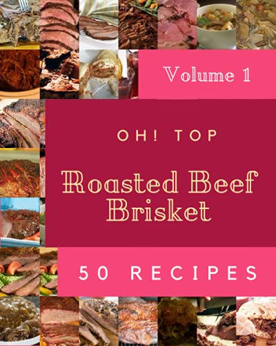 Oh! Top 50 Roasted Beef Brisket Recipes Volume 1: Welcome to Roasted ...