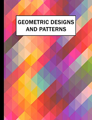 Geometric Designs and Patterns: Geometric Coloring Book for Adults ...