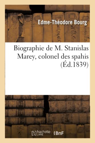 Biographie de M. Stanislas Marey, colonel des spahis by BOURG-E-T ...