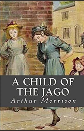 A Child of the Jago Illustrated by Arthur Morrison | Goodreads