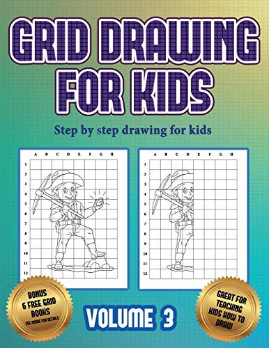 Step by step drawing for kids (Grid drawing for kids - Volume 3): This book teaches kids how to ...