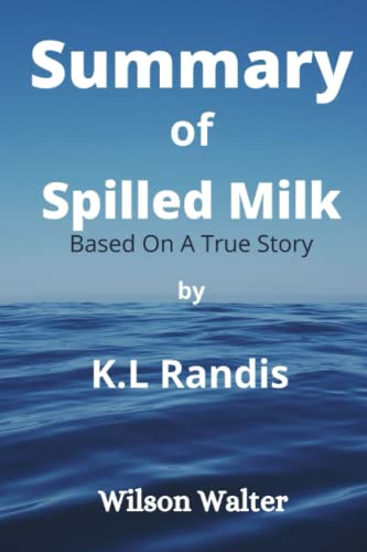 Summary of Spilled Milk By K.L Randis: Based On A True Story by Wilson ...