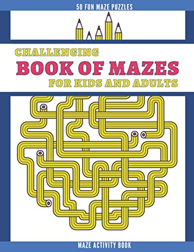 Challenging Book of Mazes for Kids and Adults: Maze Activity Book | 50 ...