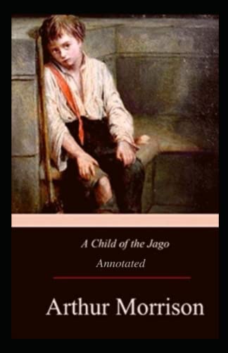A Child of the Jago Annotated by Arthur Morrison | Goodreads