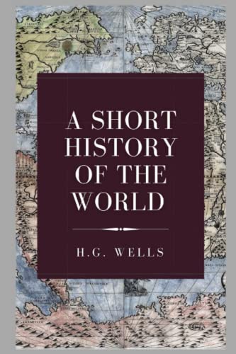 A Short History of the World: With Original Annotation by H.G. Wells ...