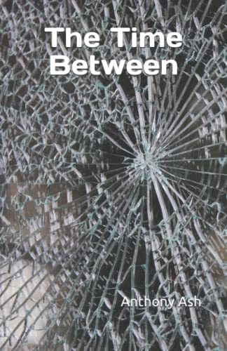 The Time Between by Anthony Ash | Goodreads