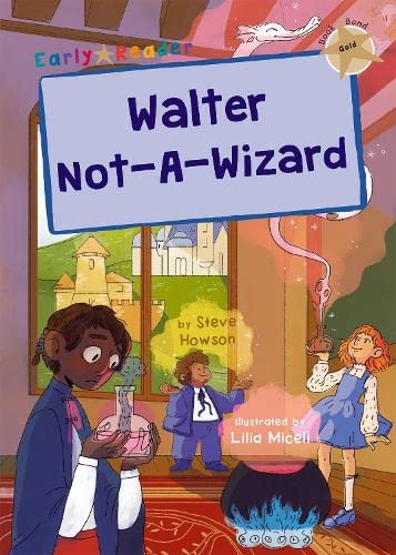 Walter Not-A-Wizard: (Gold Early Reader) by Steve Howson | Goodreads