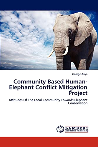 Community Based Human-Elephant Conflict Mitigation Project: Attitudes ...