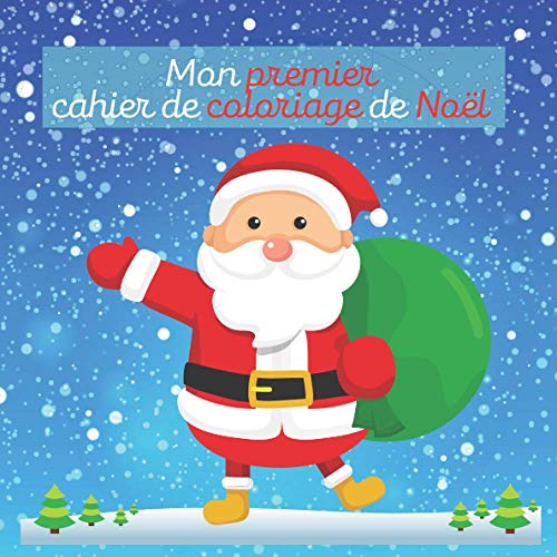 Mon premier cahier de coloriage de Noël: Coloriage de Noël pour les ...